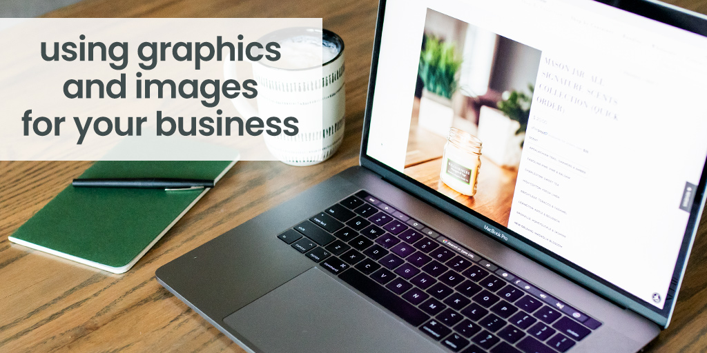 What You Need to Know About Using Graphics and Images for Your Business ...